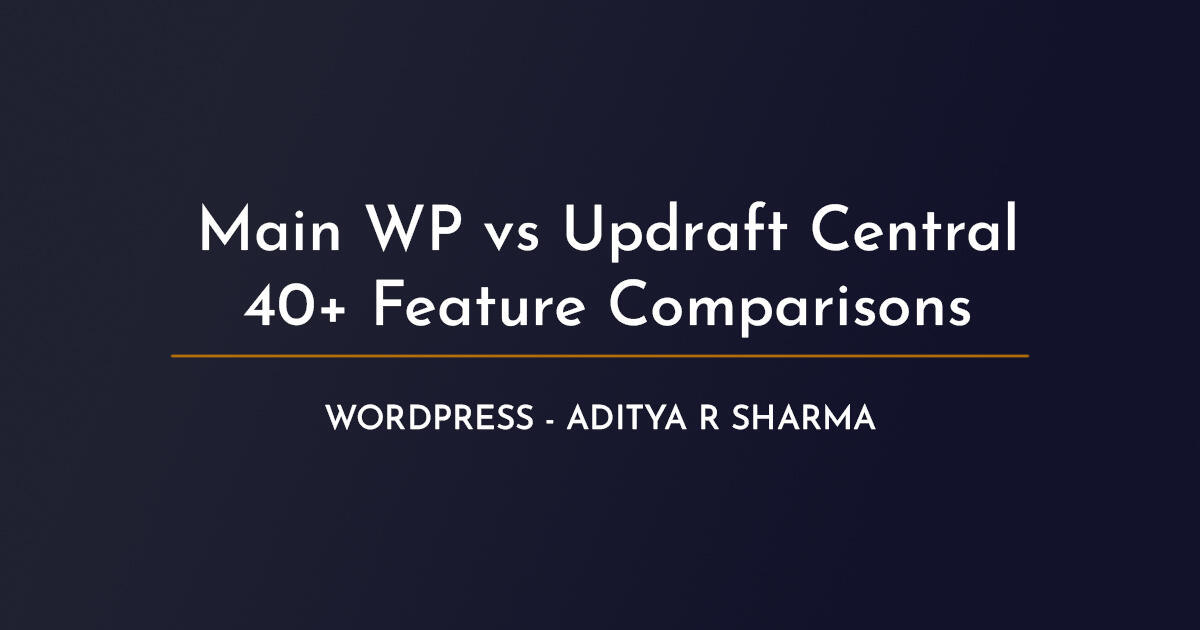 Main WP vs Updraft Central: 40+ Feature Comparisons in 2025 - Aditya R Sharma