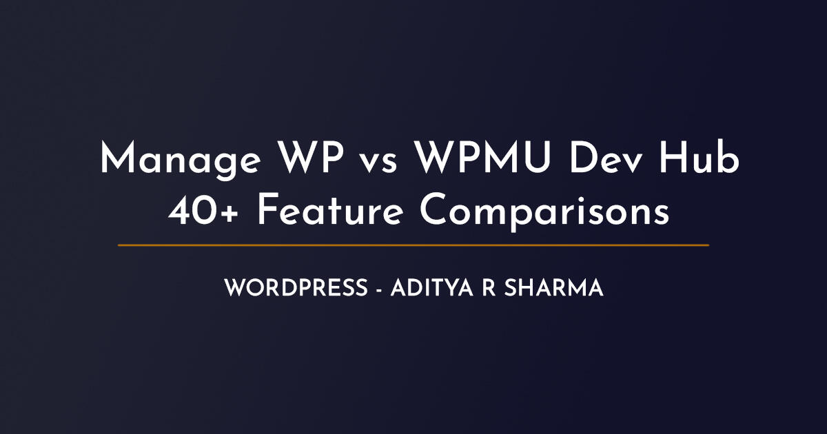 Manage WP vs WPMU Dev Hub: 40+ Feature Comparisons in 2025 - Aditya R Sharma