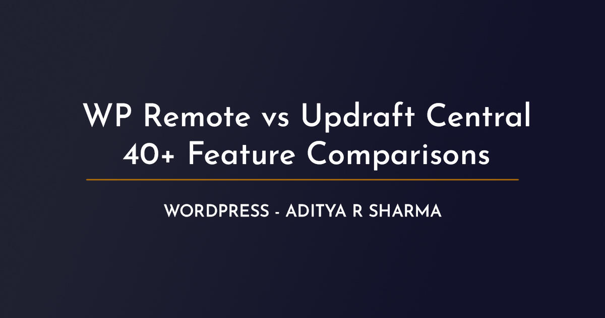 WP Remote vs Updraft Central: 40+ Feature Comparisons in 2025 - Aditya R Sharma