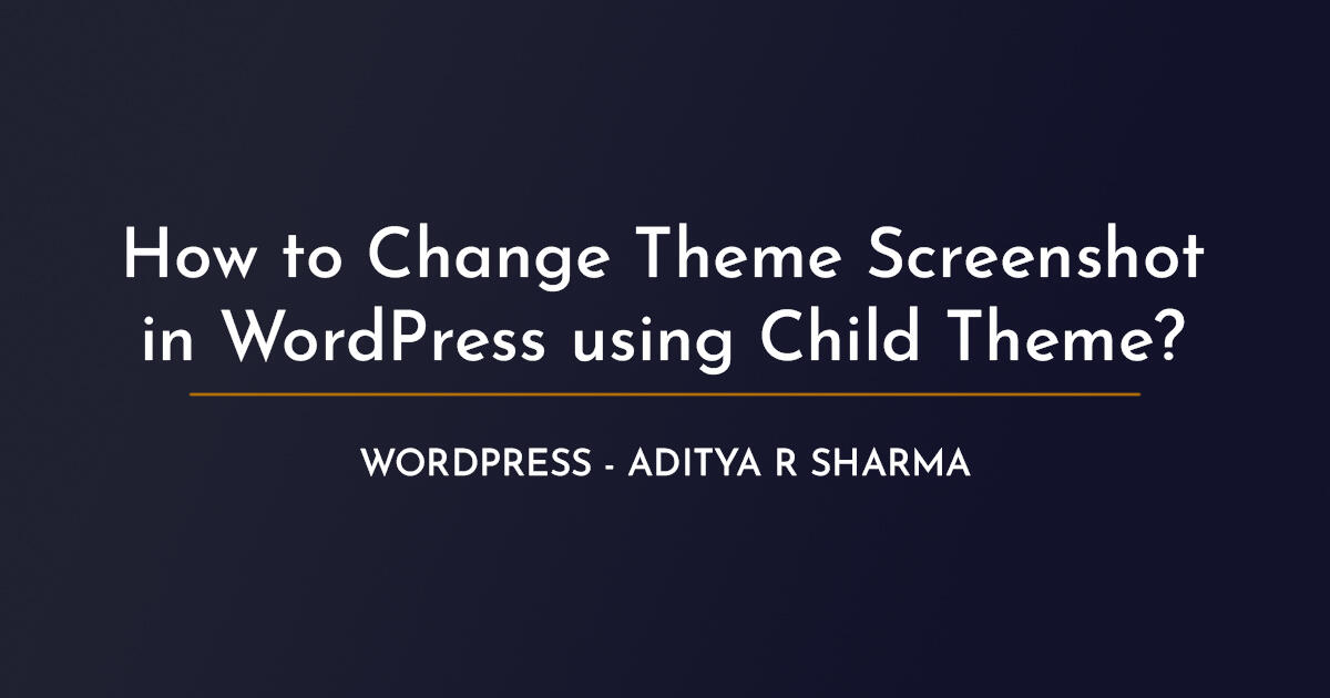How to Change Theme Screenshot in WordPress using Child Theme? : A Step-by-Step Guide - Aditya R ...