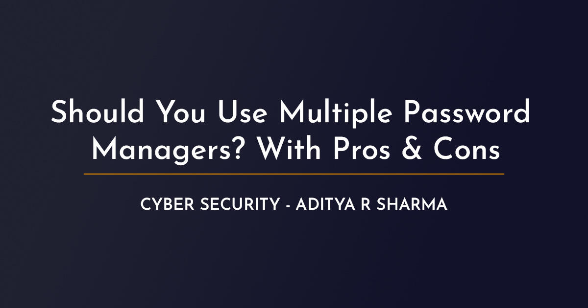 Should You Use Multiple Password Managers? [READ THIS FIRST BEFORE ...