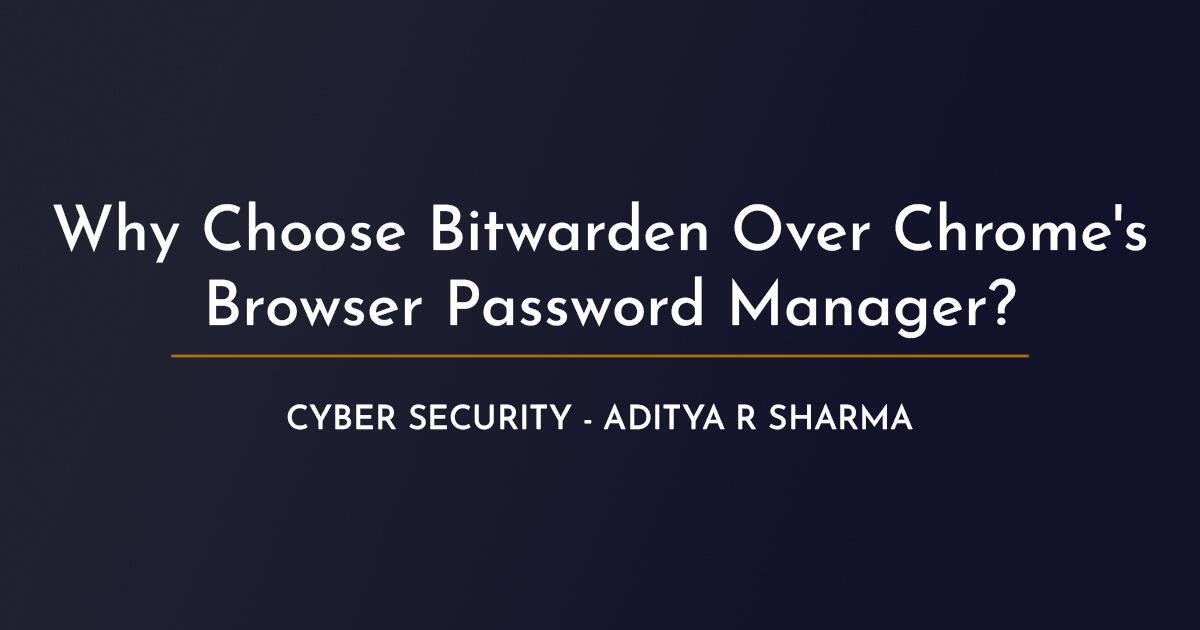 Why Choose Bitwarden Over Chromes Browser Password Manager Advantages And Benefits Aditya