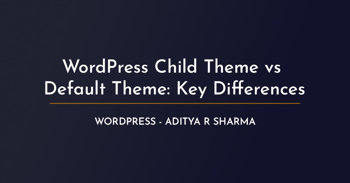 Child Theme vs Default WordPress Theme: Understanding the Key ...