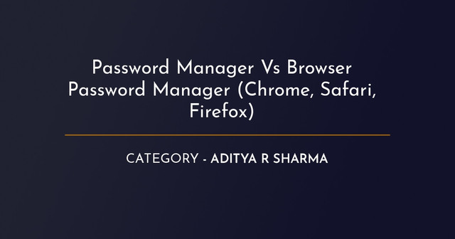 Dedicated Password Manager Vs Browser Password Manager Chrome Safari
